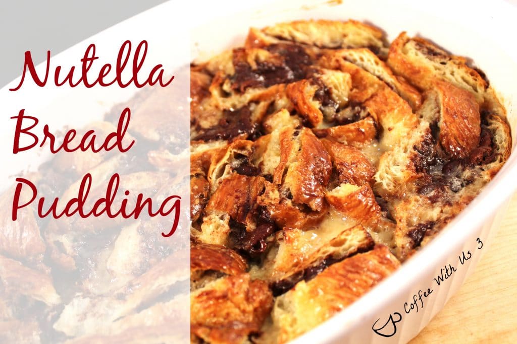 Nutella Bread Pudding | Coffee With Us 3